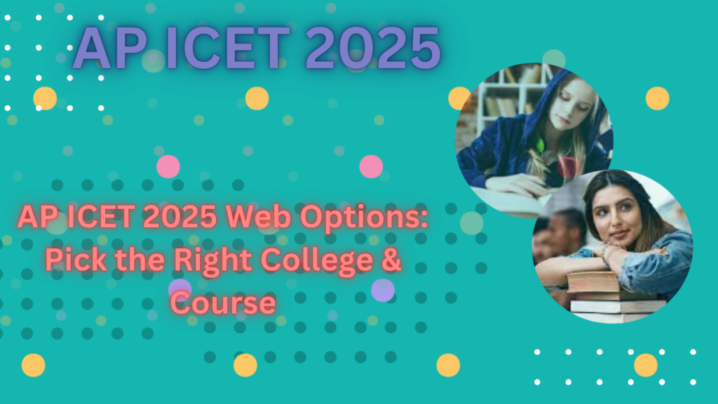 AP ICET 2025 Web Options: Pick the Right College & Course - MBA Admission Guidance